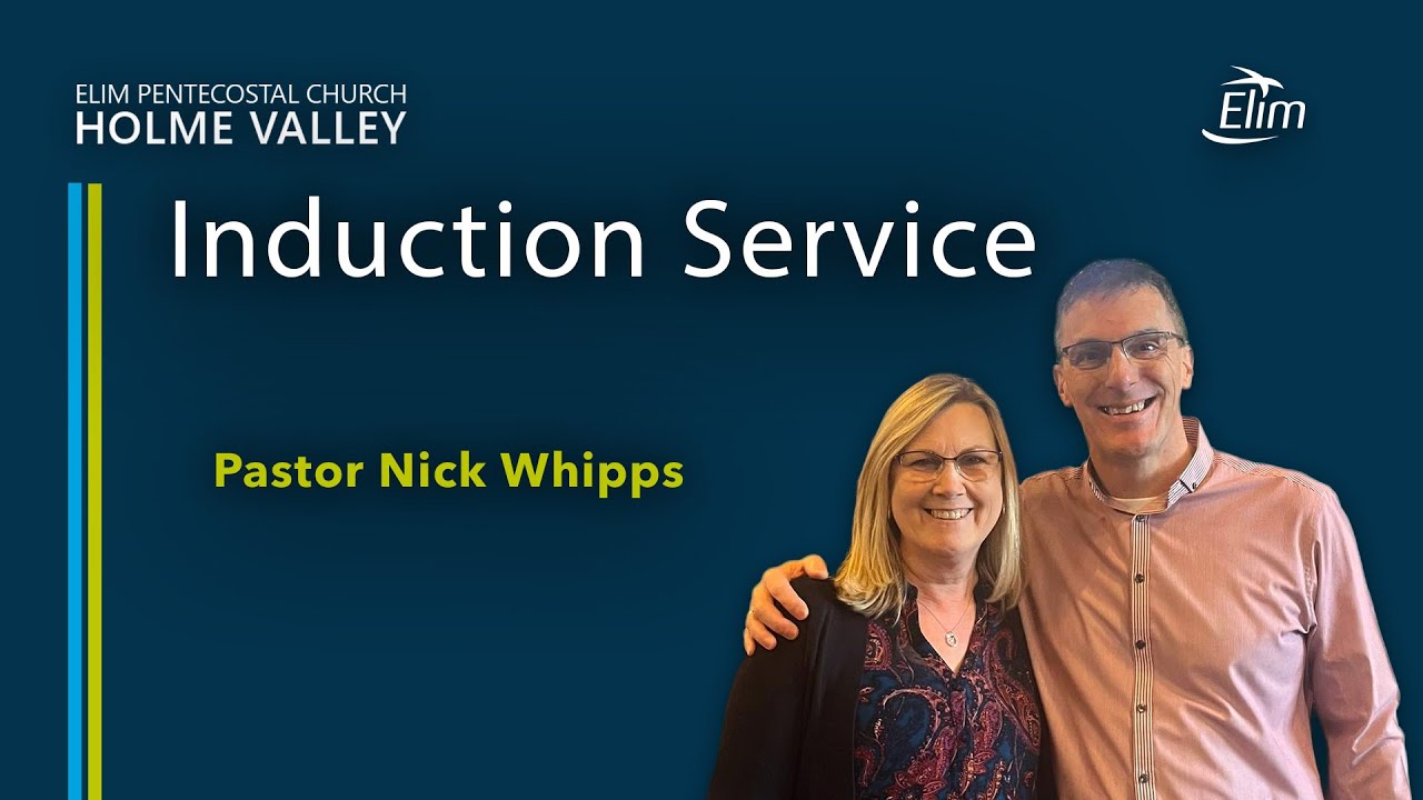 Pastor Nick Whipps Induction Service - Elim Pentecostal Church Holme ...