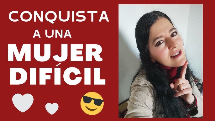 Como Conquistar Una Mujer Dificil Cómo Conquistar A Una Mujer