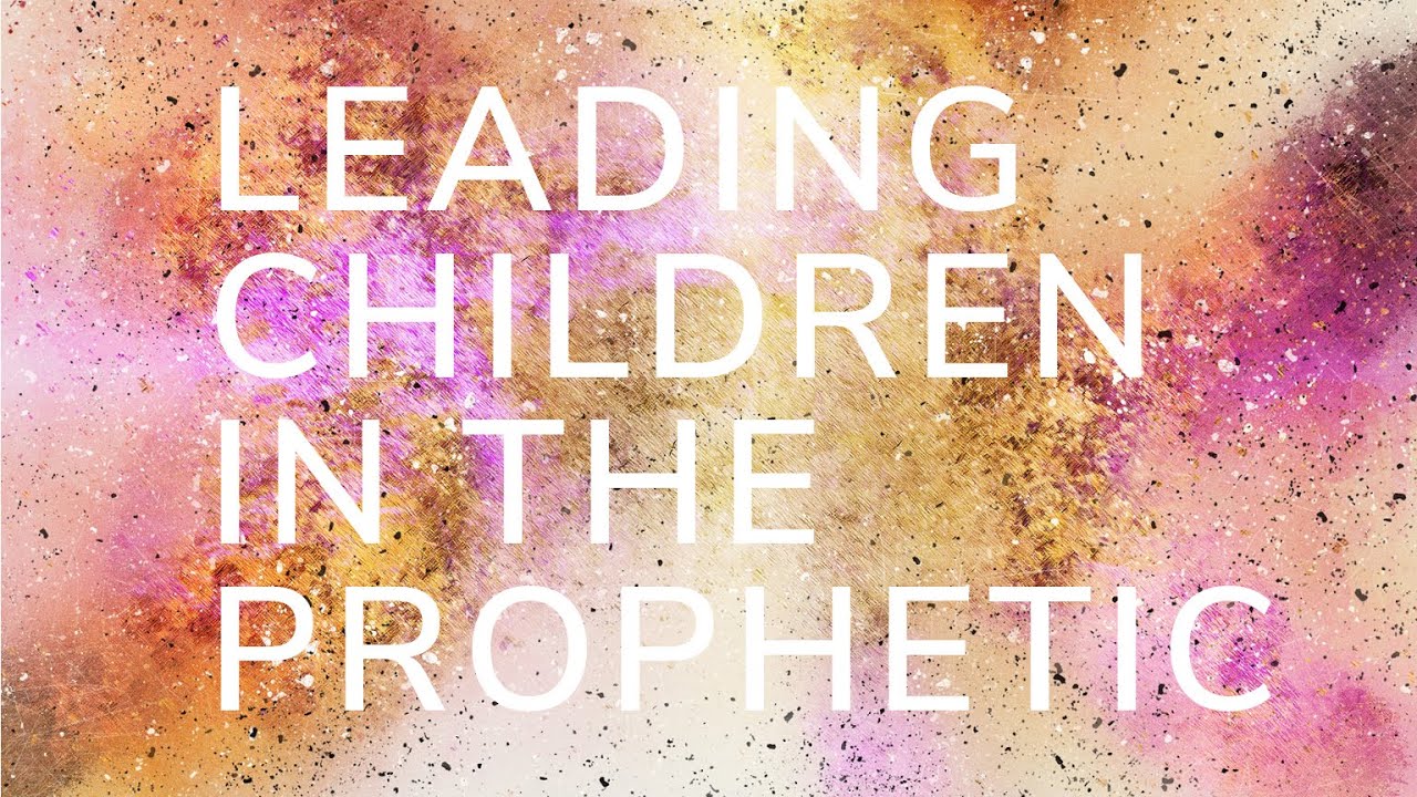 Leading Children In The Prophetic - YouTube