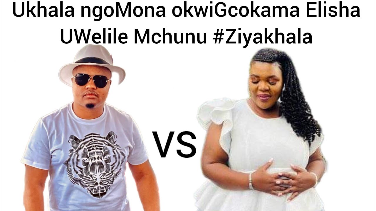 Ukhala ngomona okwiGcokama Elisha uWelile MCHUNU ngeke ukholwe nayi ...