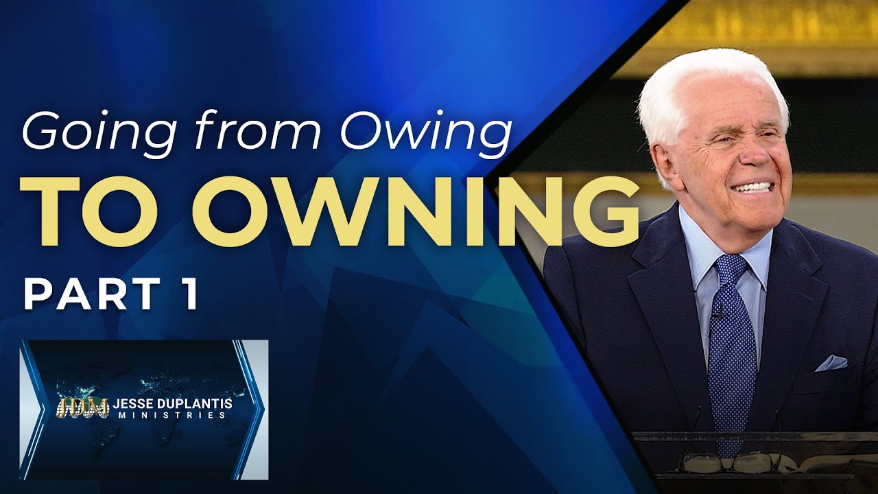 Going from Owing to Owning, Part 1 | Jesse Duplantis - YouTube
