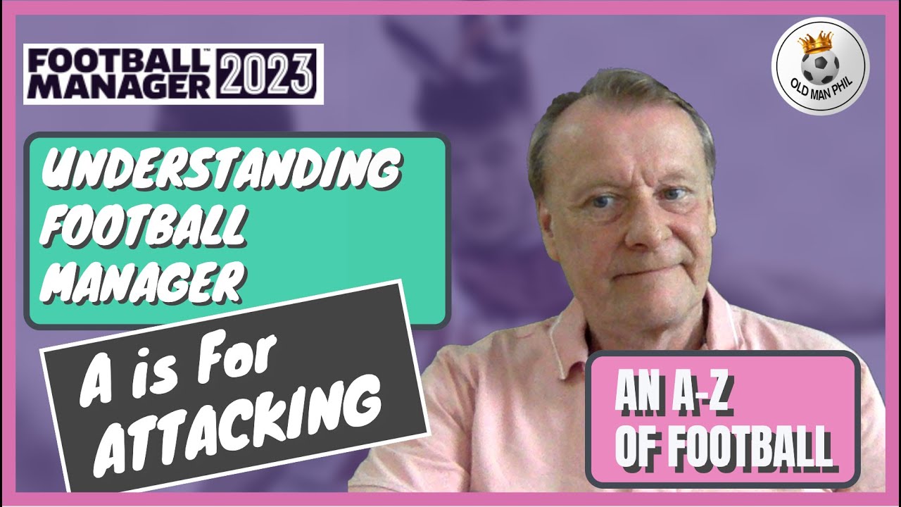 FM - Old Man Phil - Understanding Football Manager - Beginners Guide ...