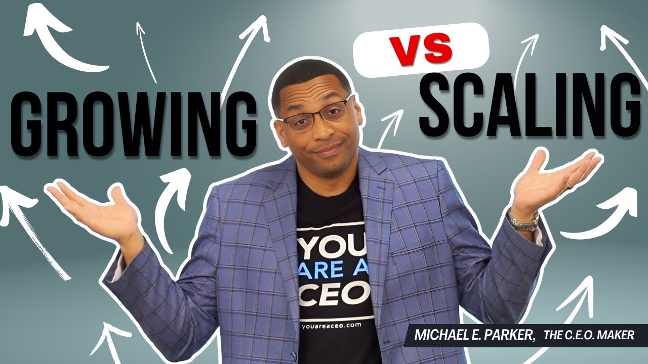 Growing vs. Scaling: The DIFFERENCE Explained | Michael E. Parker - YouTube