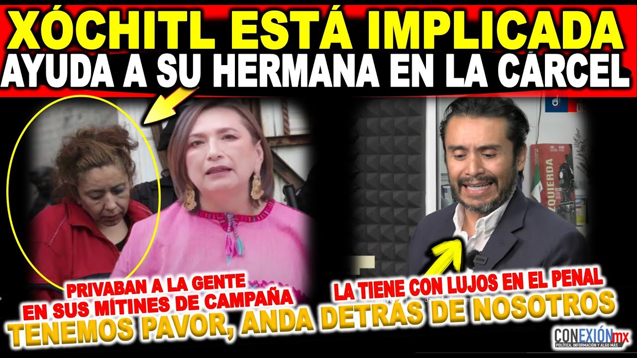 Xóchitl cómplice, su hermana privaba de la libertad en sus mítines de ...