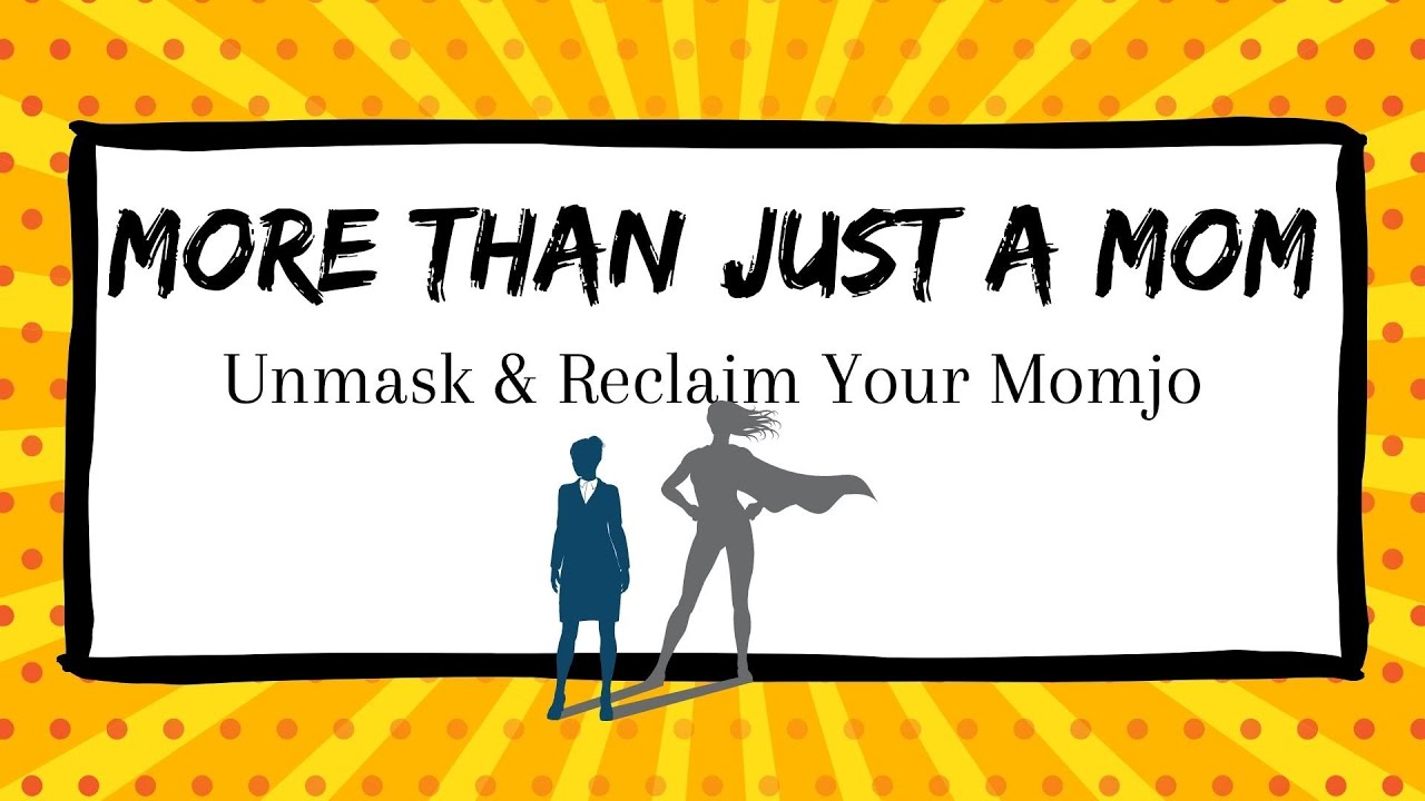 More Than Just A Mom: Unmask & Reclaim Your Momjo - YouTube