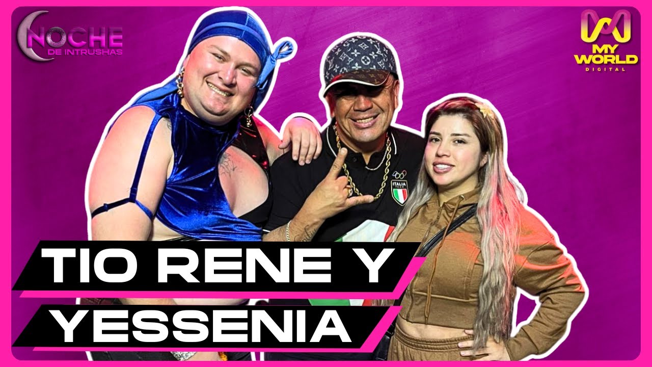 #NOCHEDEINTRUSHAS | TIO RENE & YESSENIA | CAP3 / T2 ~ MY WORLD - YouTube