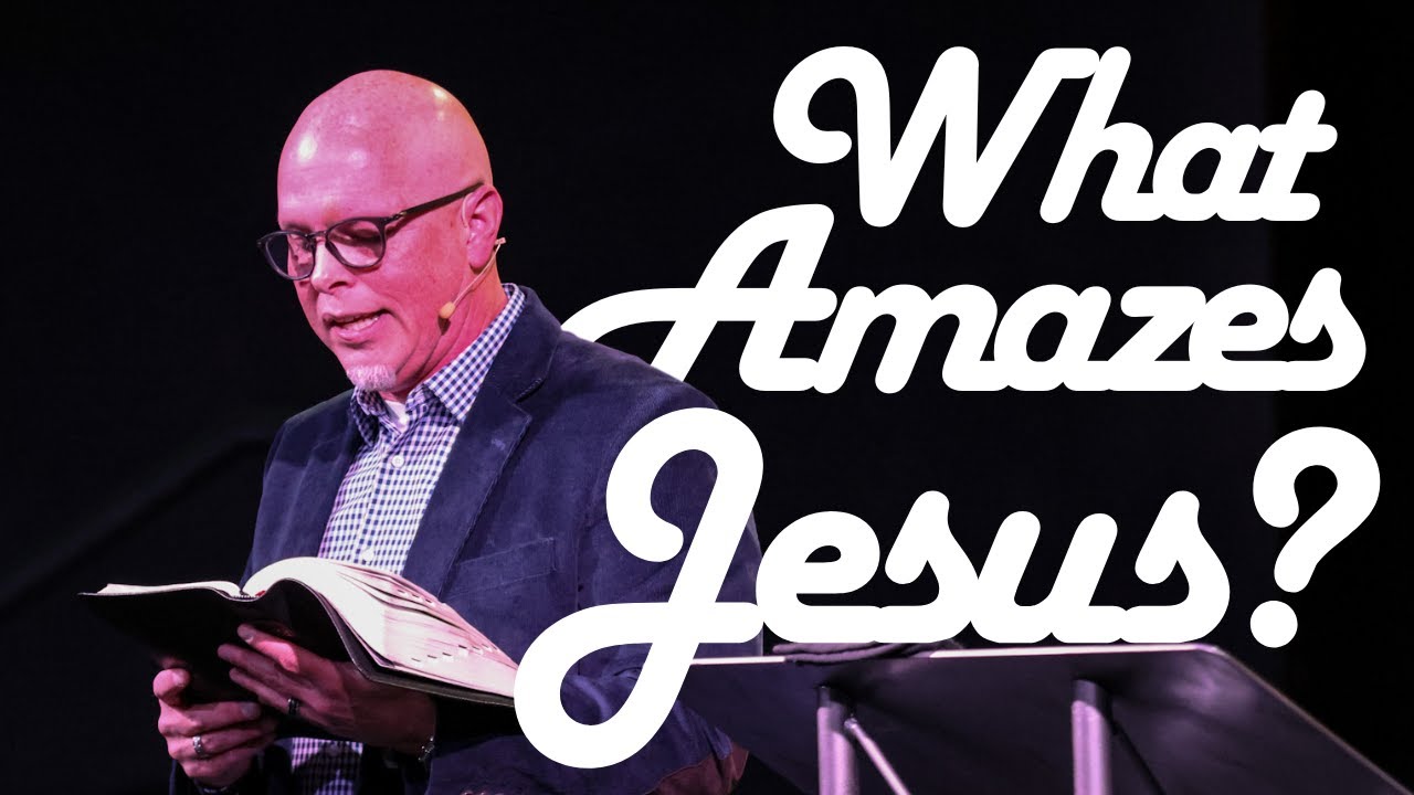 What Amazes Jesus? | Pastor Todd Kritzwiser | Life Change Church - YouTube