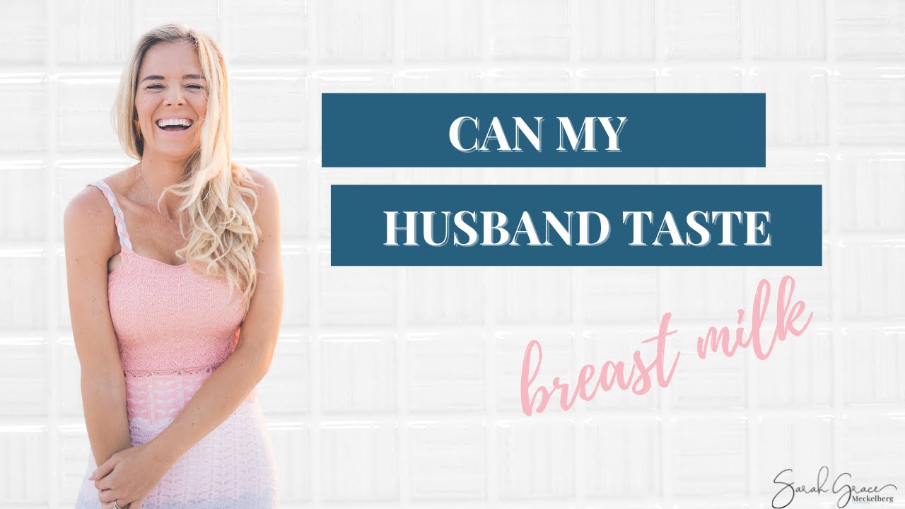 Can My Husband Taste Breast Milk Youtube
