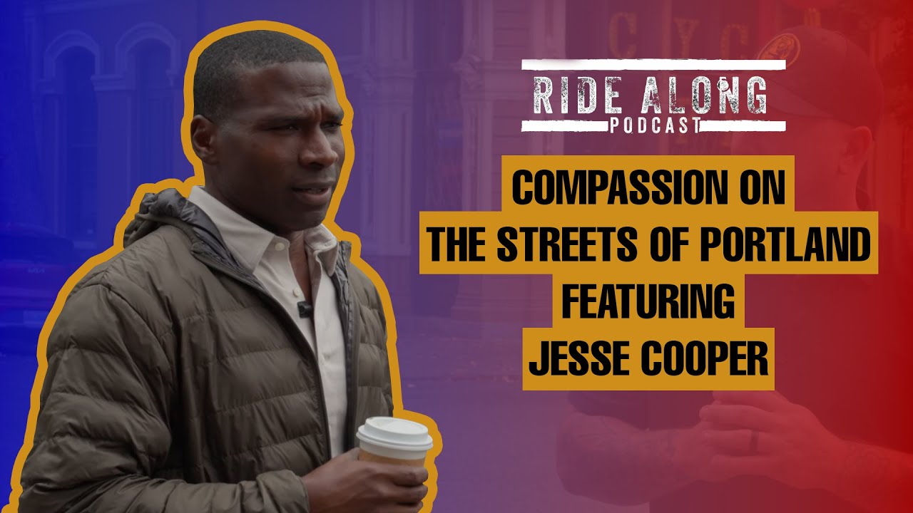 Ride Along Podcast Episode 43: Compassion on the Streets of Portland with Jesse Cooper - YouTube