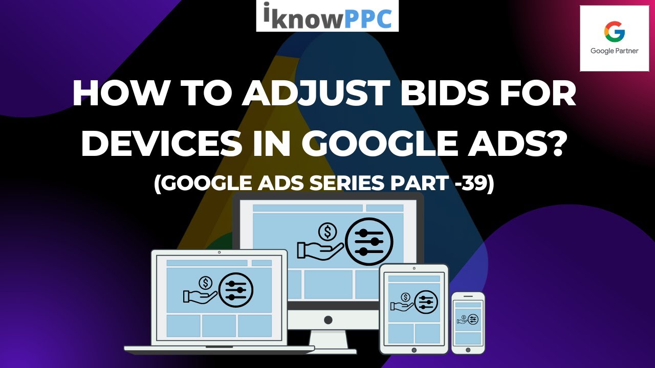 How to Adjust Bids for Devices in Google Ads | Google Ads Course Part ...