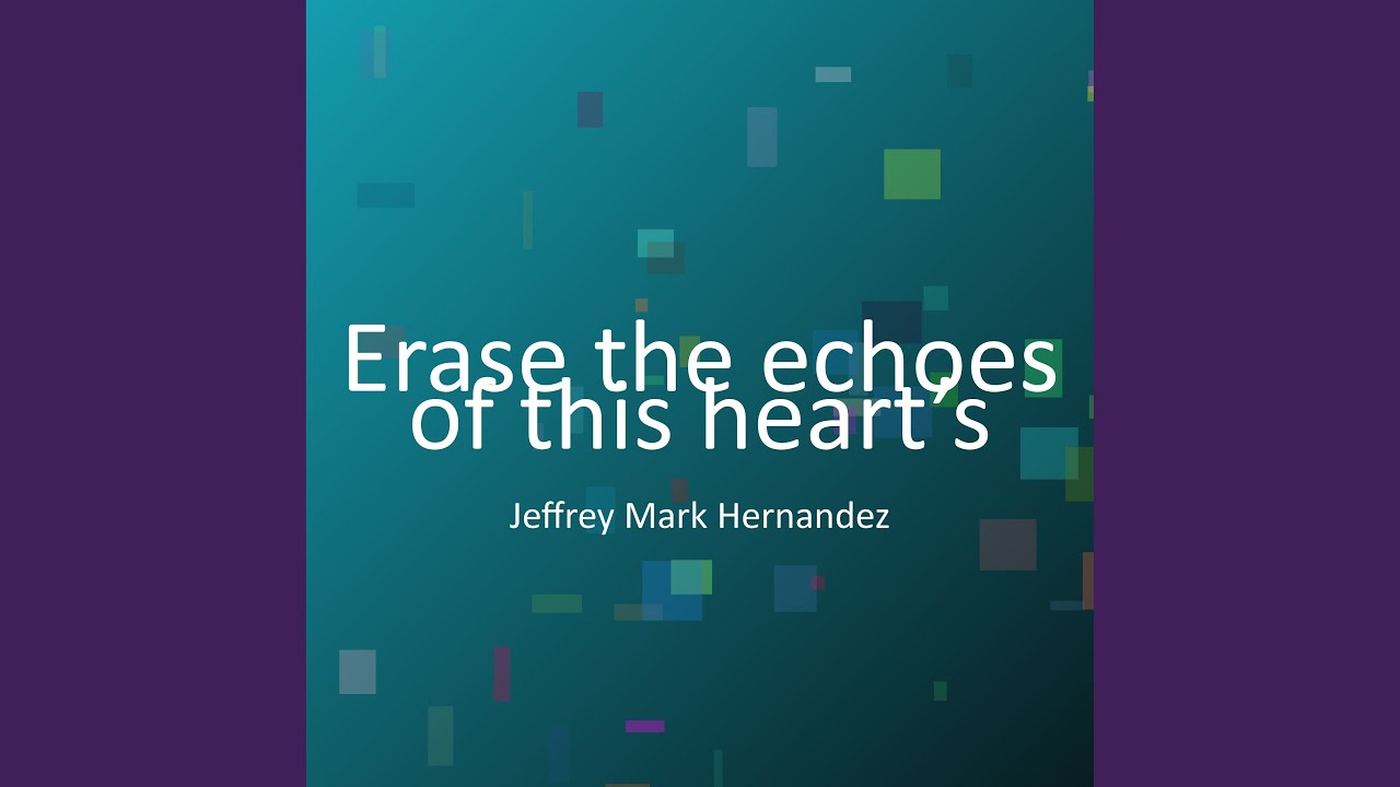 Erase the echoes of this heart’s - YouTube