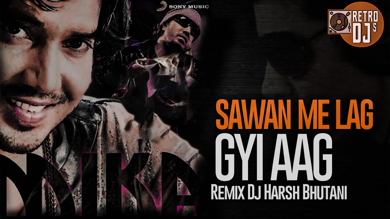 SAWAN ME LAG GYI AAG - REMIX - DJ HARSH BHUTANI & DJ NONIE - YouTube