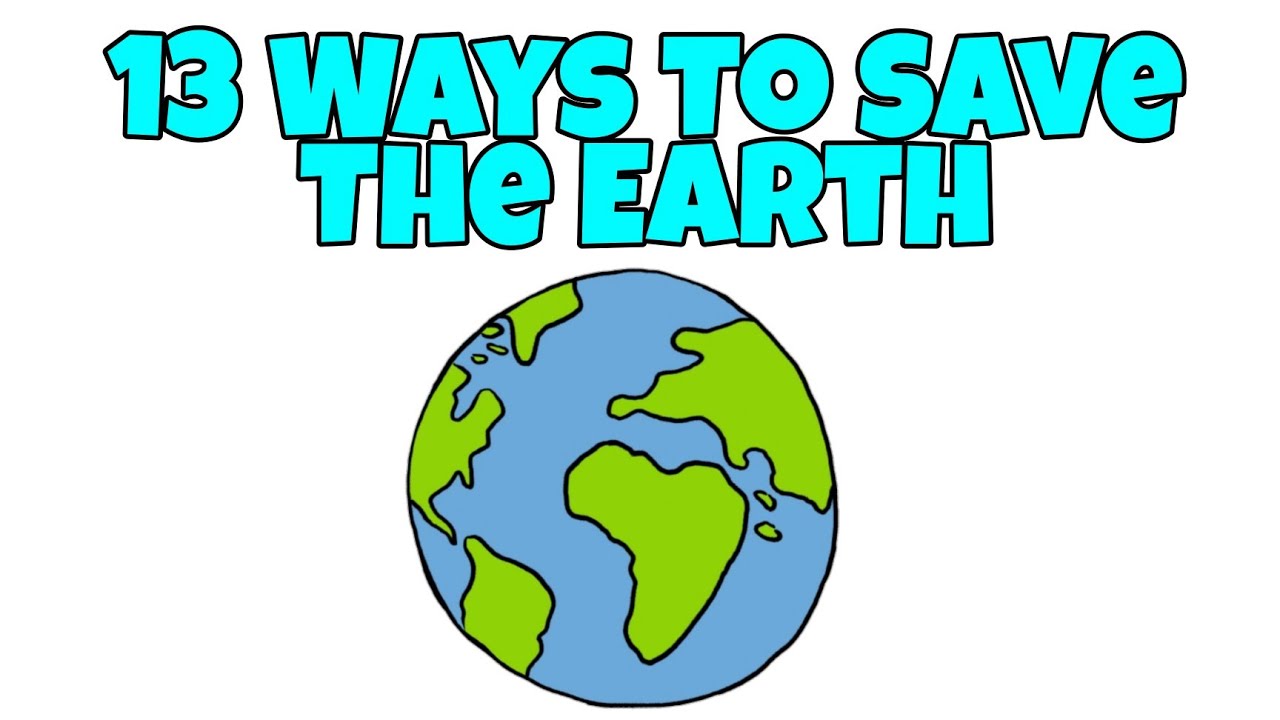 13 Ways You Can Do To Save The Earth - YouTube