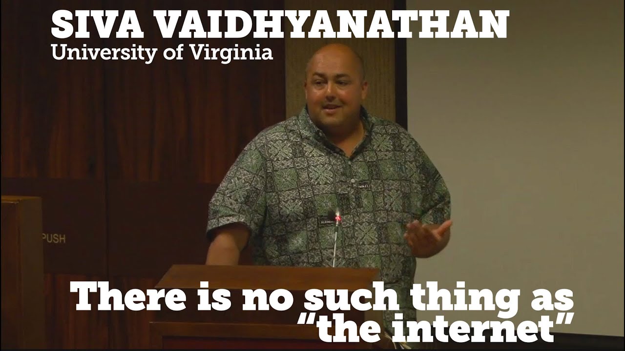 SECT VII : Siva Vaidhyanathan - There is no such thing as the Internet ...