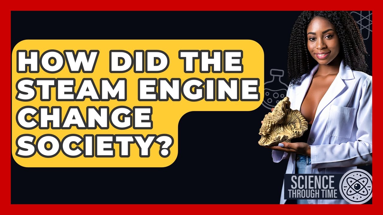 How Did The Steam Engine Change Society? - Science Through Time - YouTube