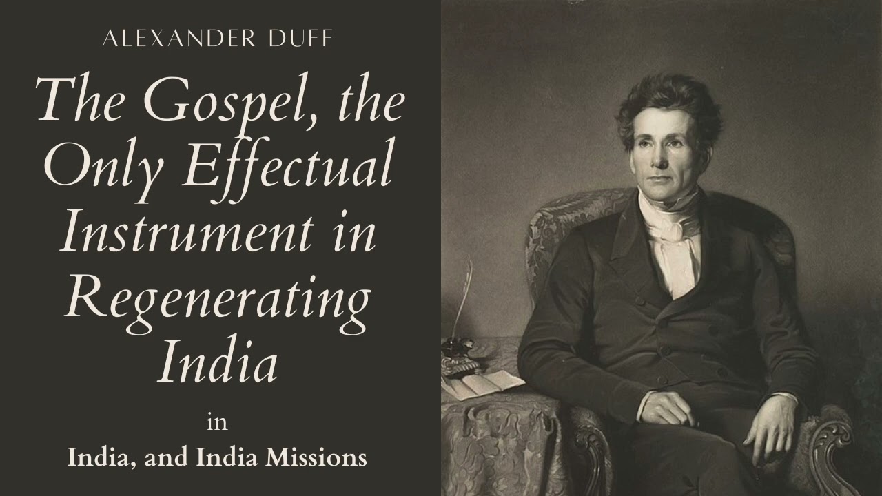 The Gospel, the Only Effectual Instrument in Regenerating India ...