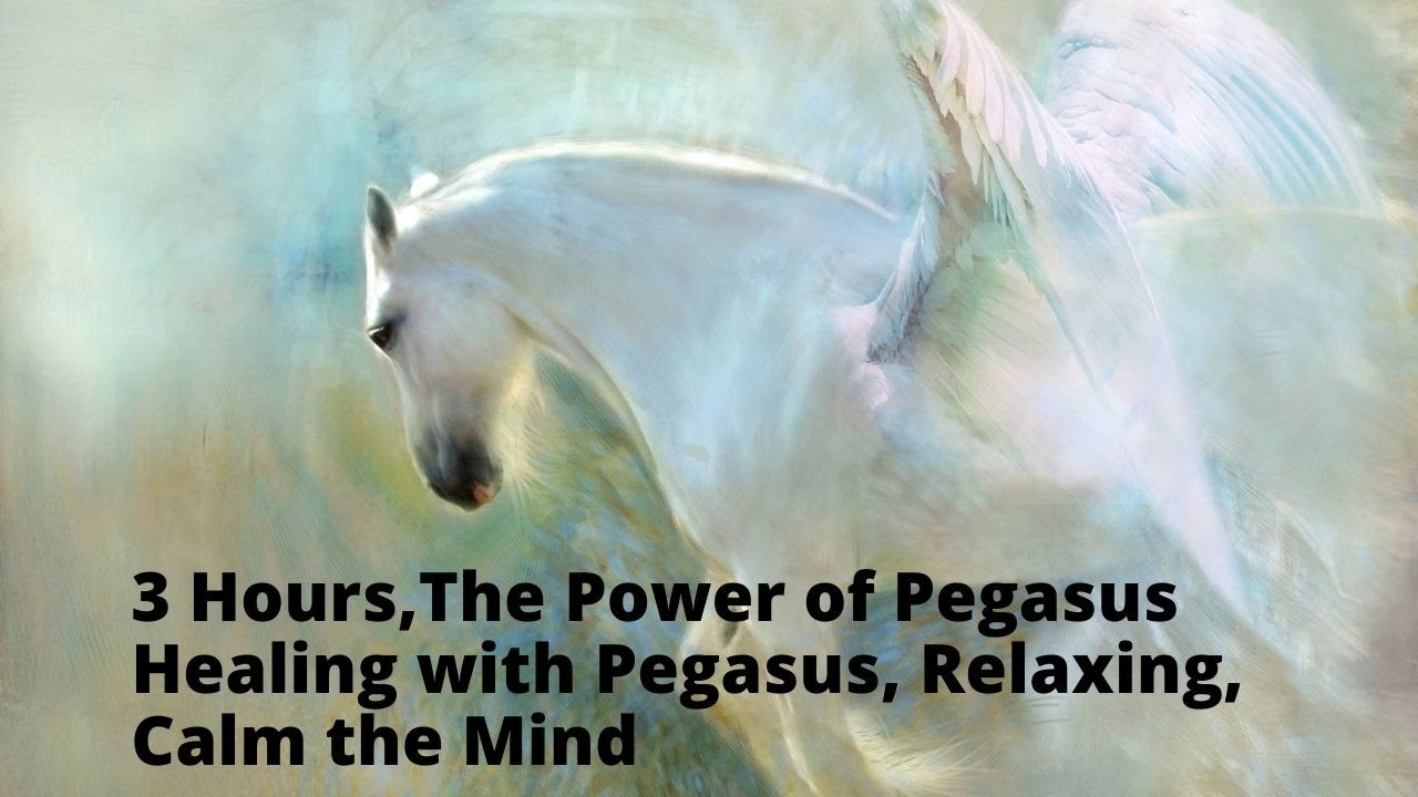 3 Hours, The Power of Pegasus, Healing with Pegasus, Relaxing, Calm the ...