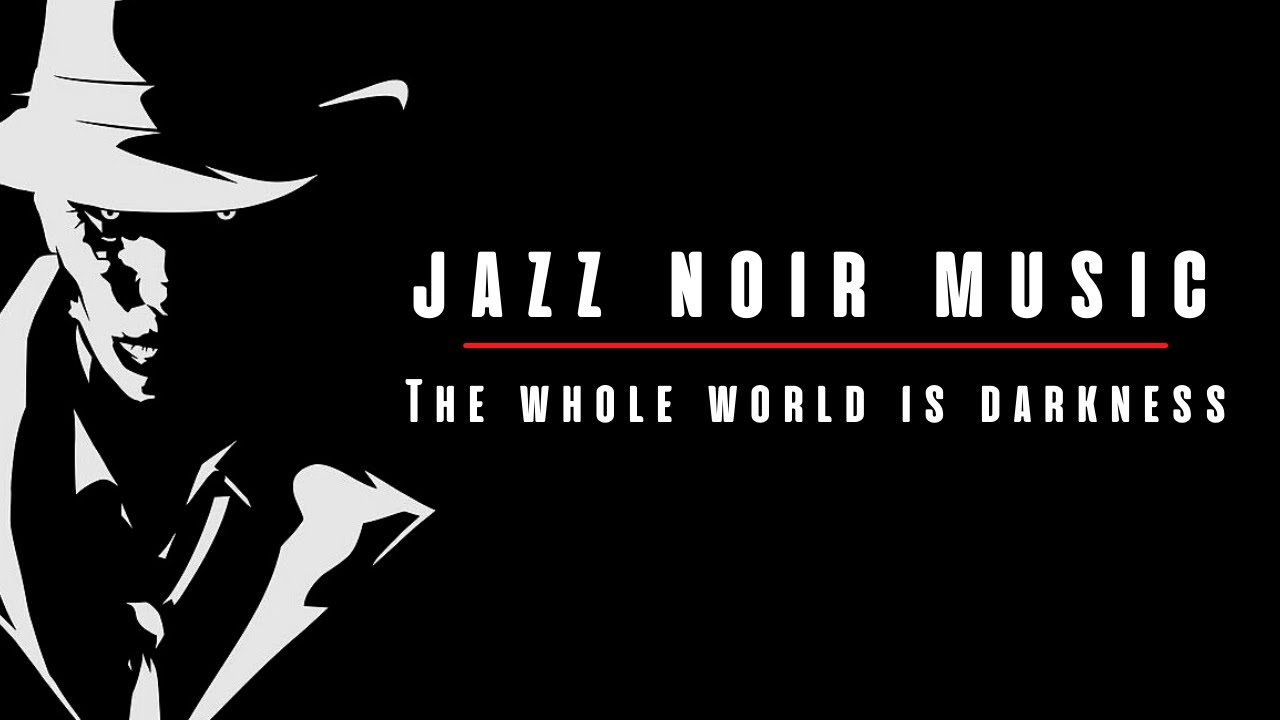 Jazz Noir Music - The whole world is darkness - YouTube