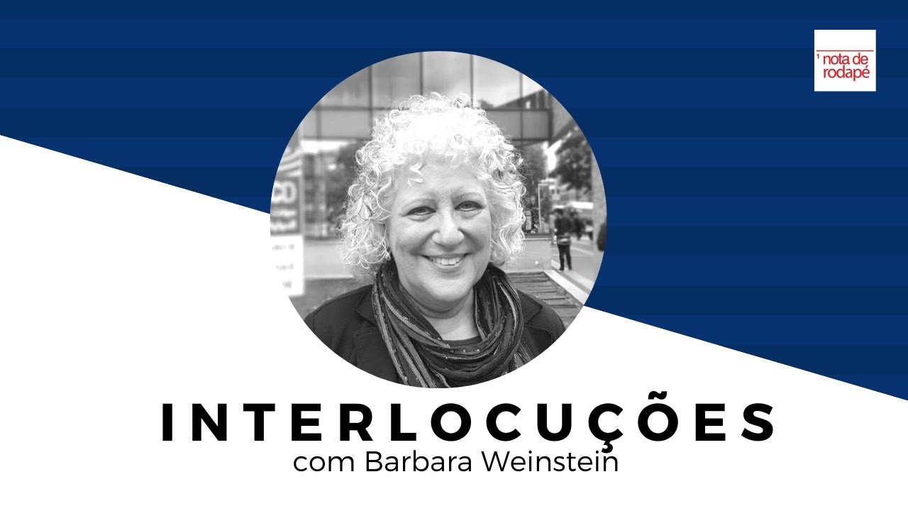 Interlocuções - Barbara Weinstein - YouTube