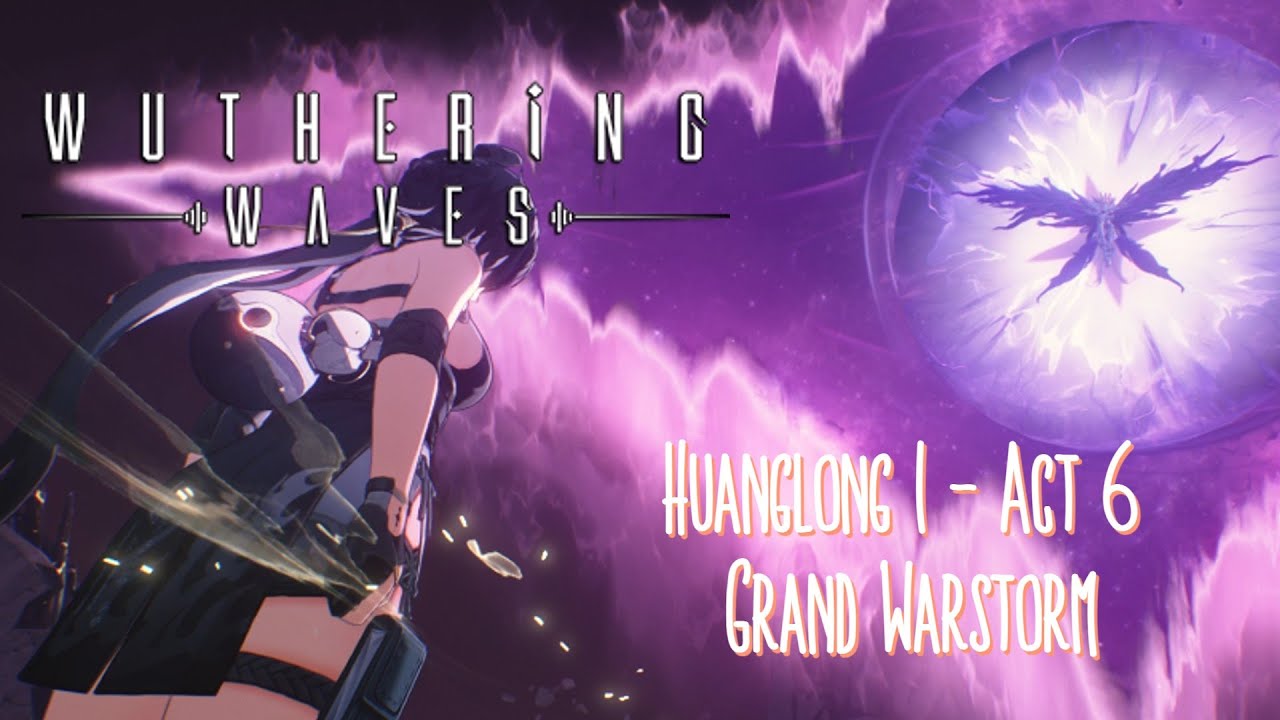 Wuthering Waves [鸣潮]: Chapter 1: Huanglong I - Act 6- Grand Warstorm P2 - Final Act - [CN Ver ...