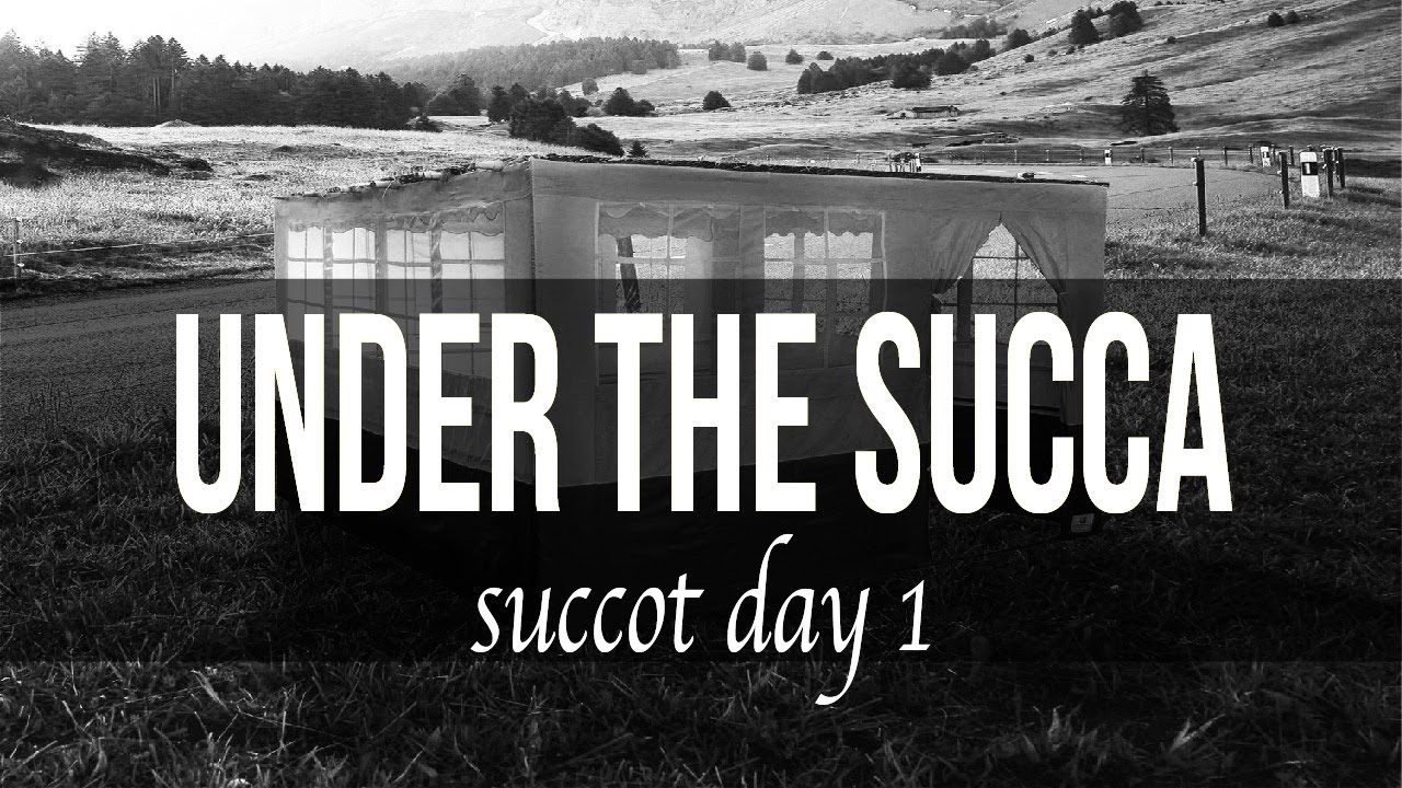 Under the Succa - Succot Day 1 - YouTube