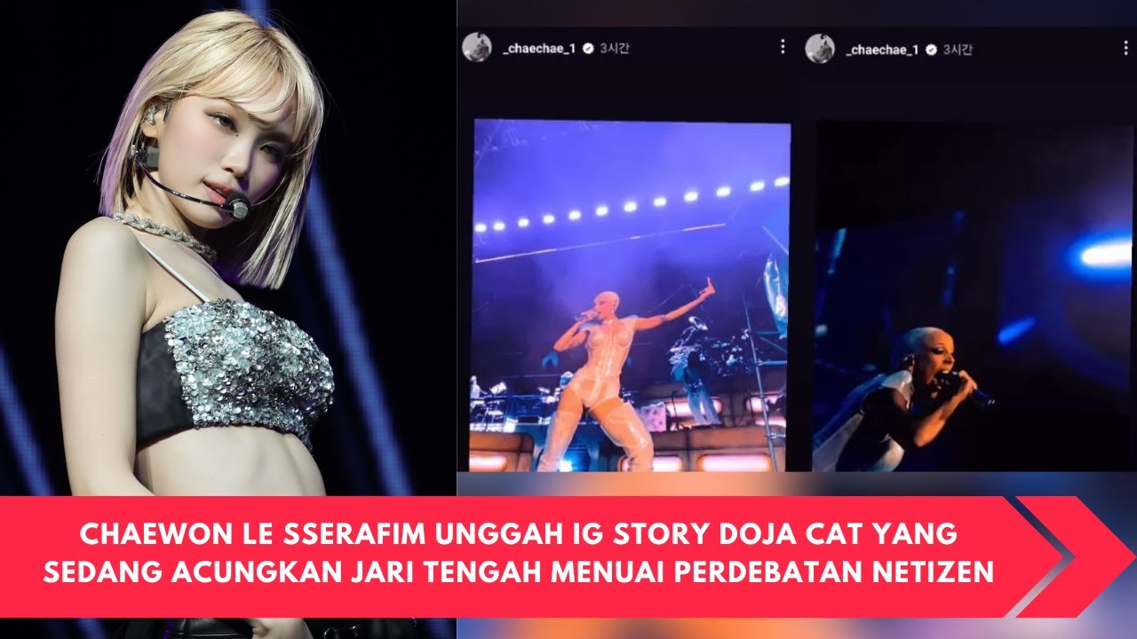 CHAEWON LE SSERAFIM UNGGAH IG STORY DOJA CAT YANG SEDANG ACUNGKAN JARI TENGAH MENUAI PERDEBATAN ...