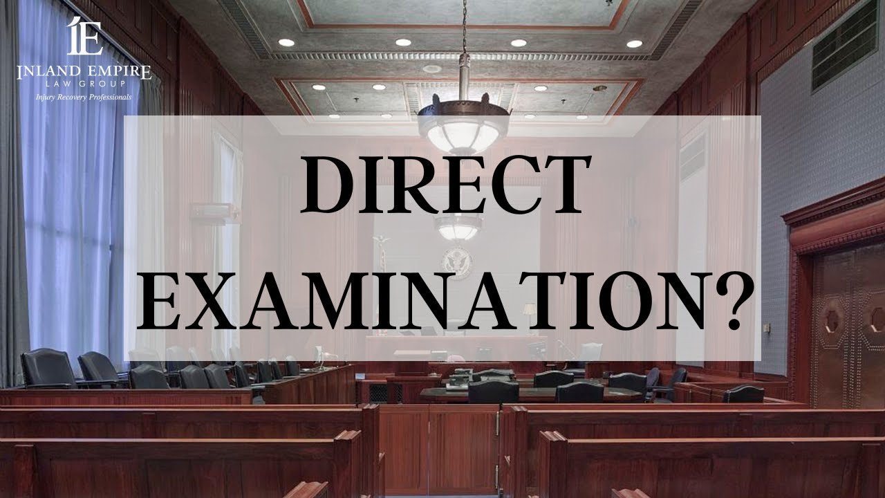 What is Direct Examination? | Personal Injury Attorney | San Bernardino ...