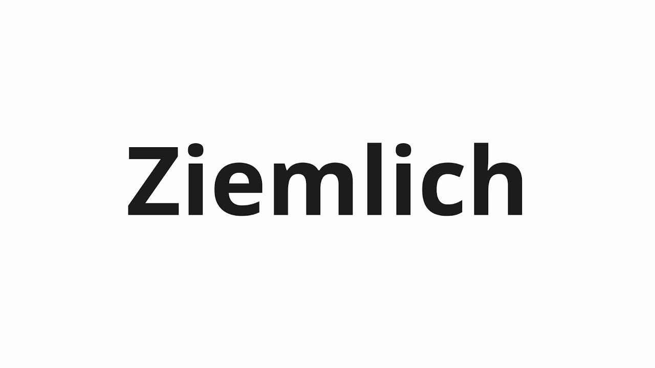 How to pronounce Ziemlich - YouTube