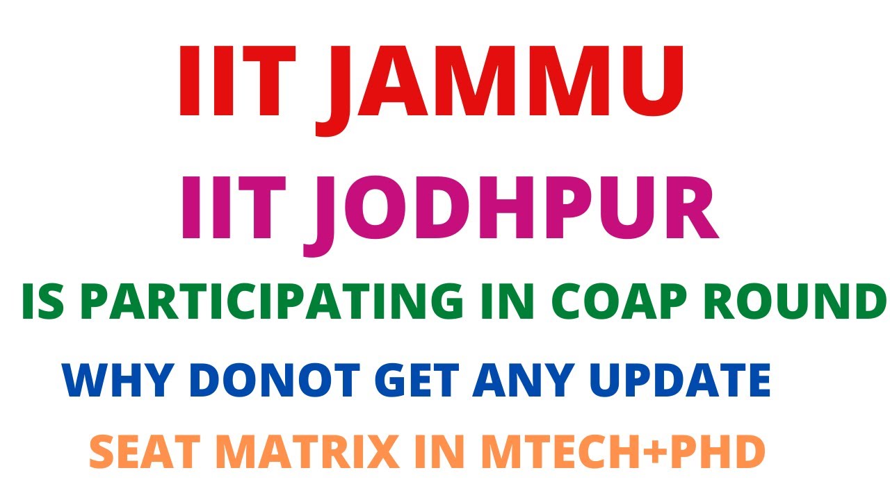 IIT JAMMU AND IIT JODHPUR PARTICIPATING IN COAP ROUND? || SEAT MATRIX ...