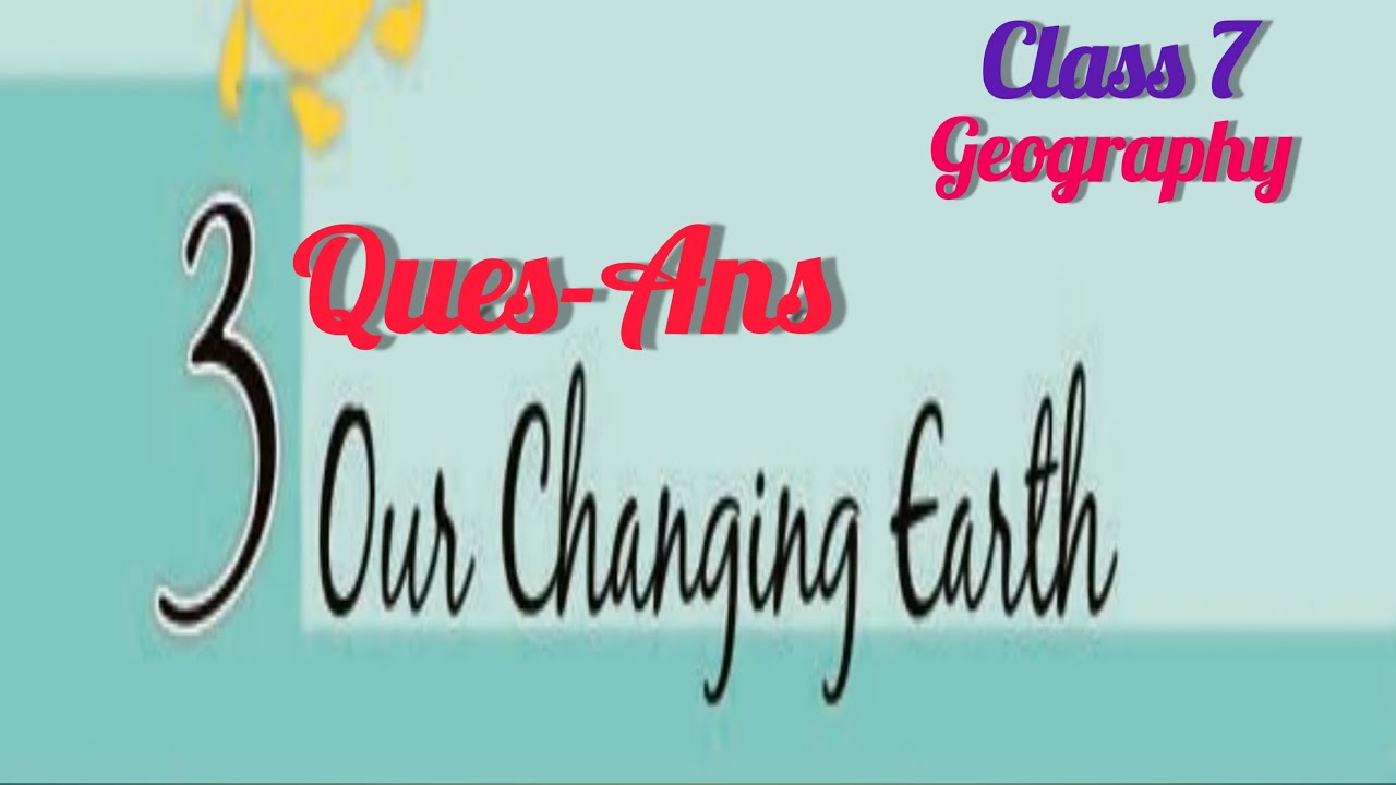 Our Changing Earth Class 7 Geography Chapter 3 Questions Answers YouTube our-changing-earth-class-7-geography-chapter-3-questions-answers-youtube