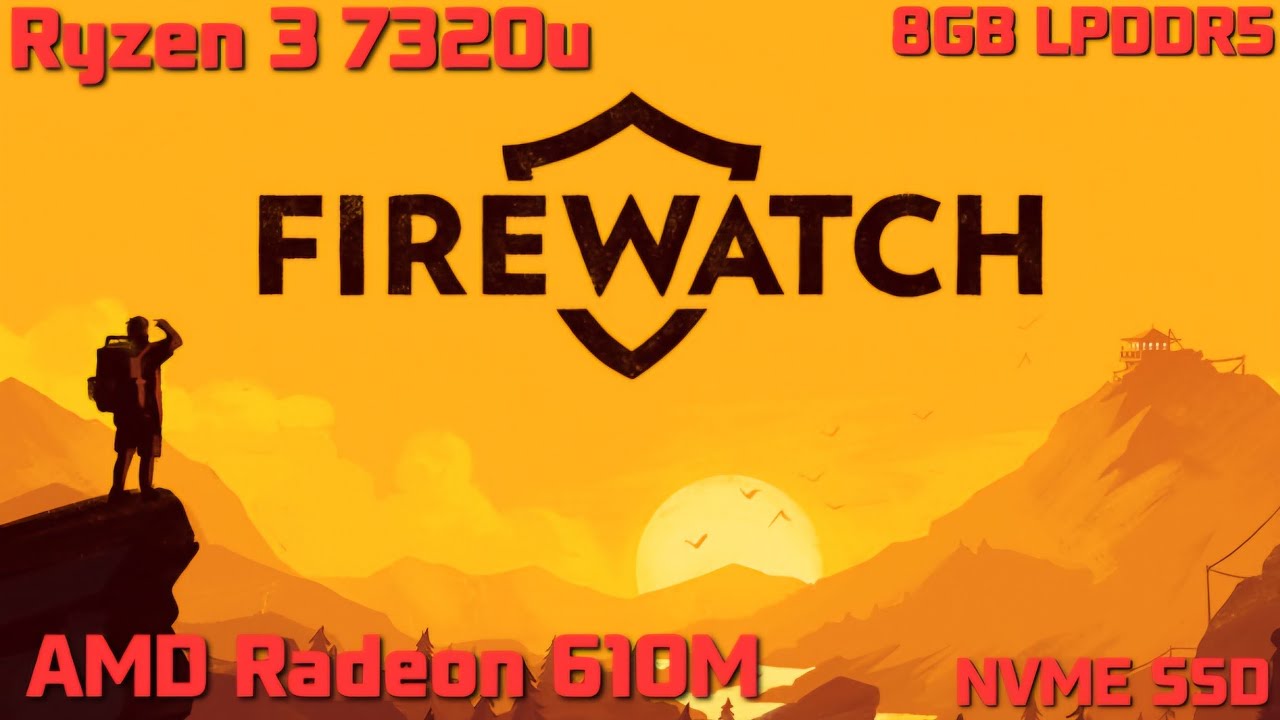 AMD Radeon 610M | FIREWATCH | FPS benchmark | Ryzen 3 7320u, 8GB RAM ...