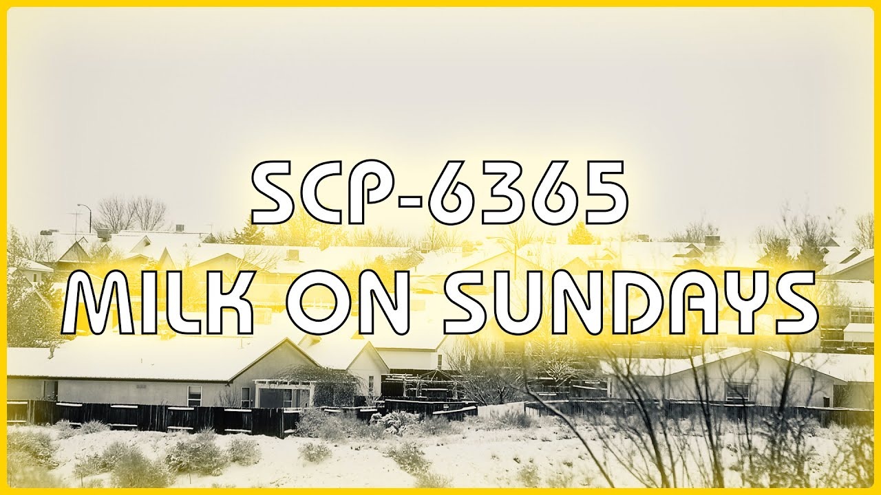 SCP 6365 - Milk on Sundays - YouTube