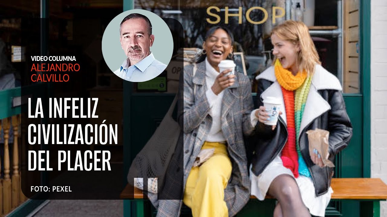 La infeliz civilización del placer. Por Alejandro Calvillo | Video ...