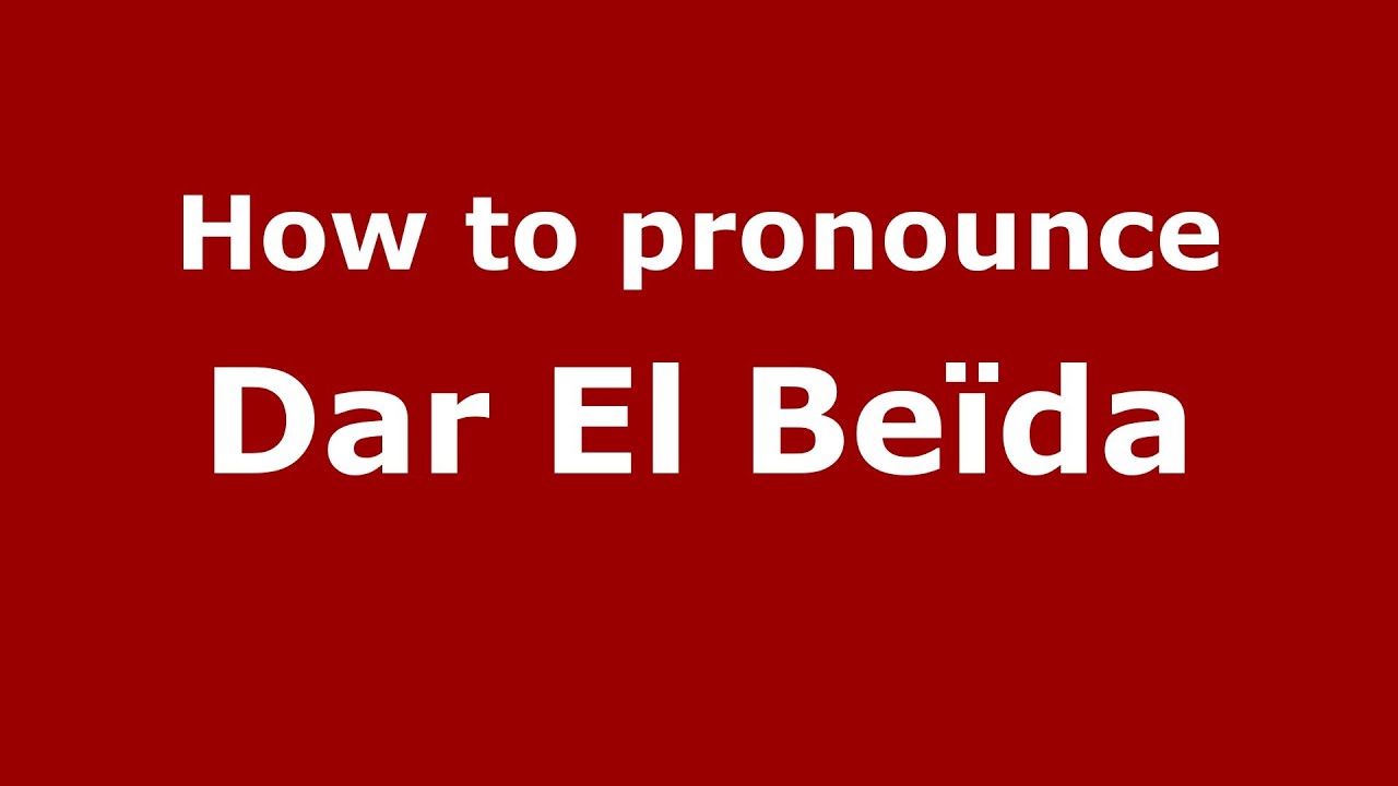 How to pronounce Dar El Beïda (Moroccan/Arabic) - PronounceNames.com ...
