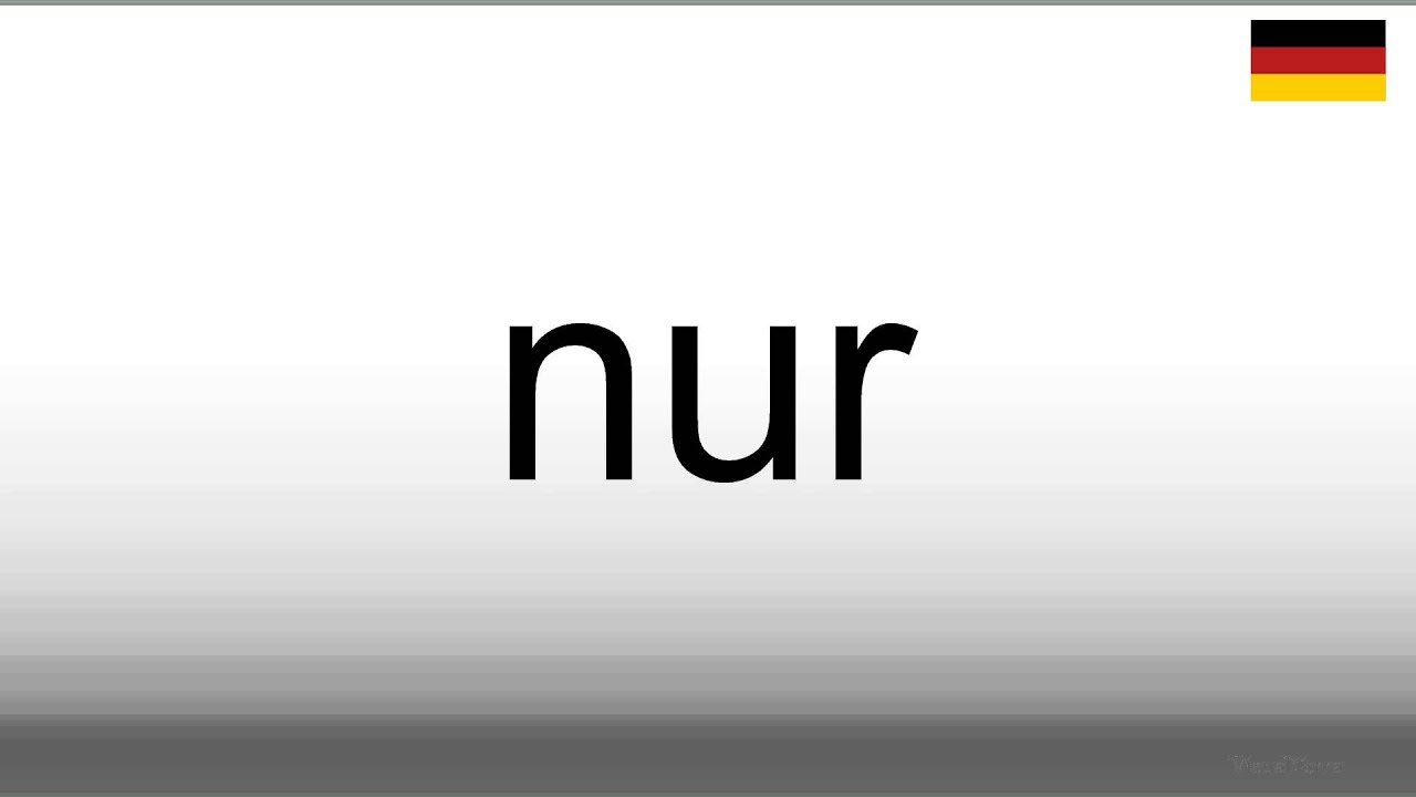 How to pronounce Nur (German) - YouTube