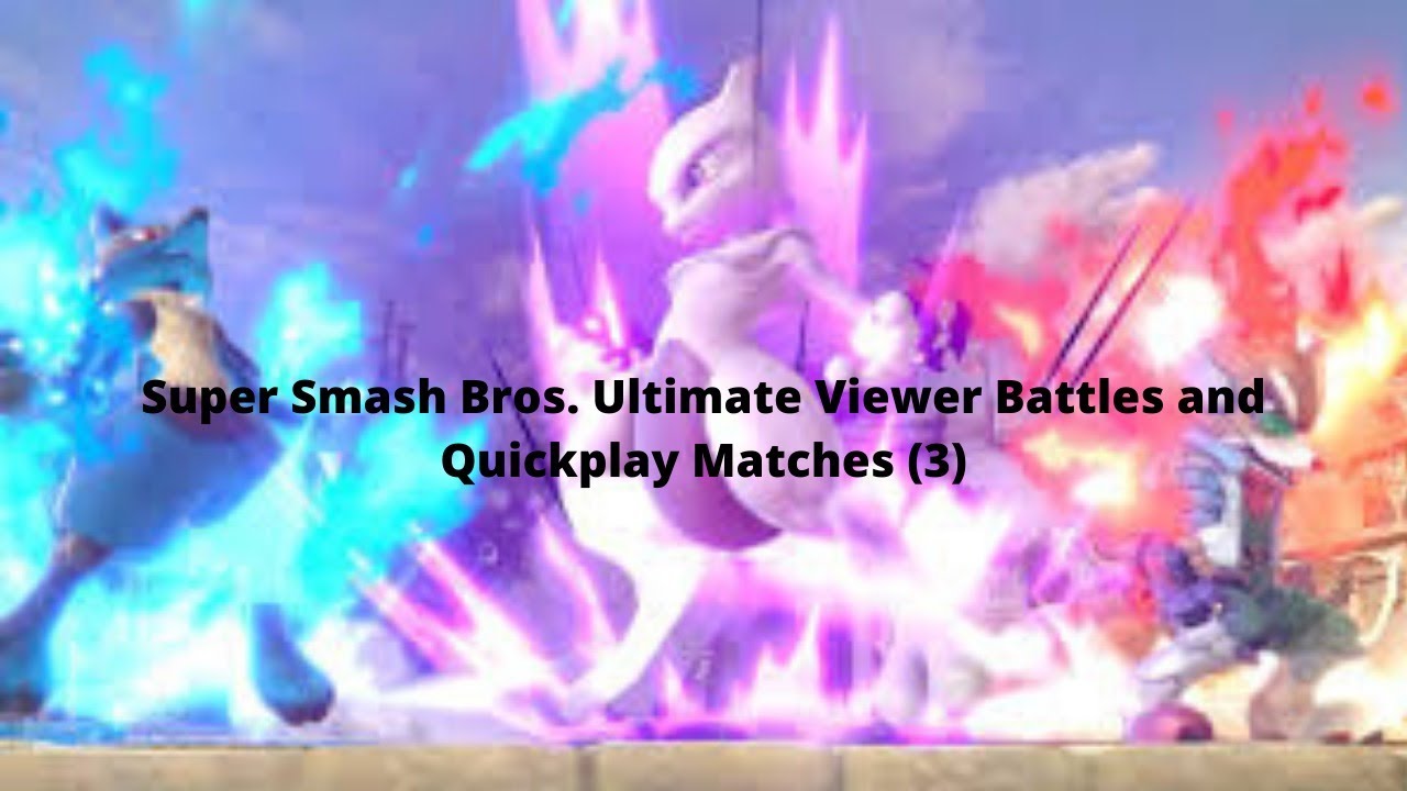 Super Smash Bros. Ultimate Quickplay Matches and Viewer Battles (3 ...