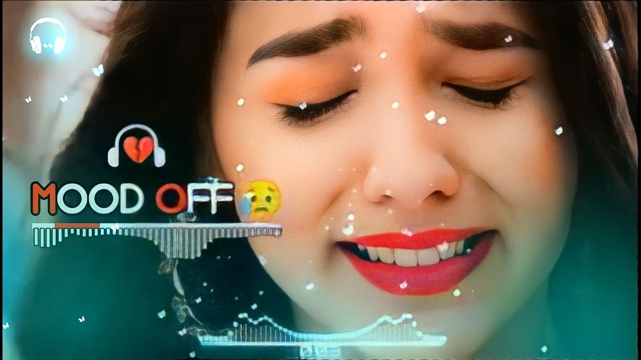Mood Off Song Mashup Sad Song Song Breakup Song Hindi Song