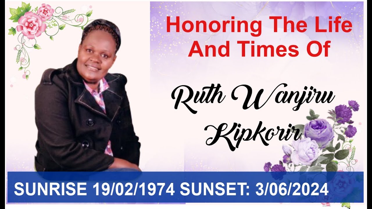 CELEBRATING THE LIFE AND TIMES OF RUTH WANJIRU KIPKORIR - YouTube
