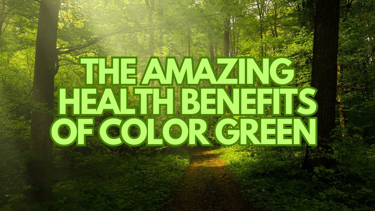 The Amazing Health Benefits of Green - YouTube