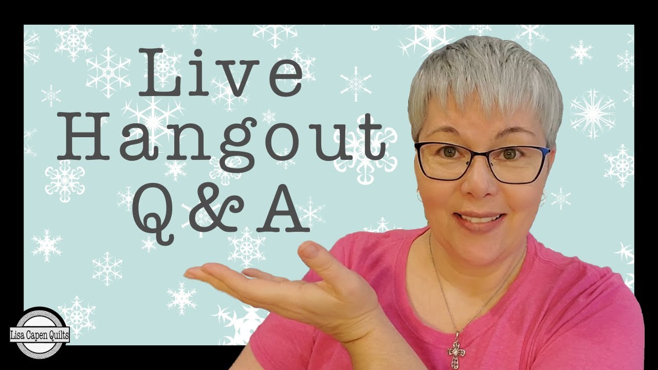 Q & A hangout LIVE with Lisa Capen Quilts & Give Away News :) - YouTube