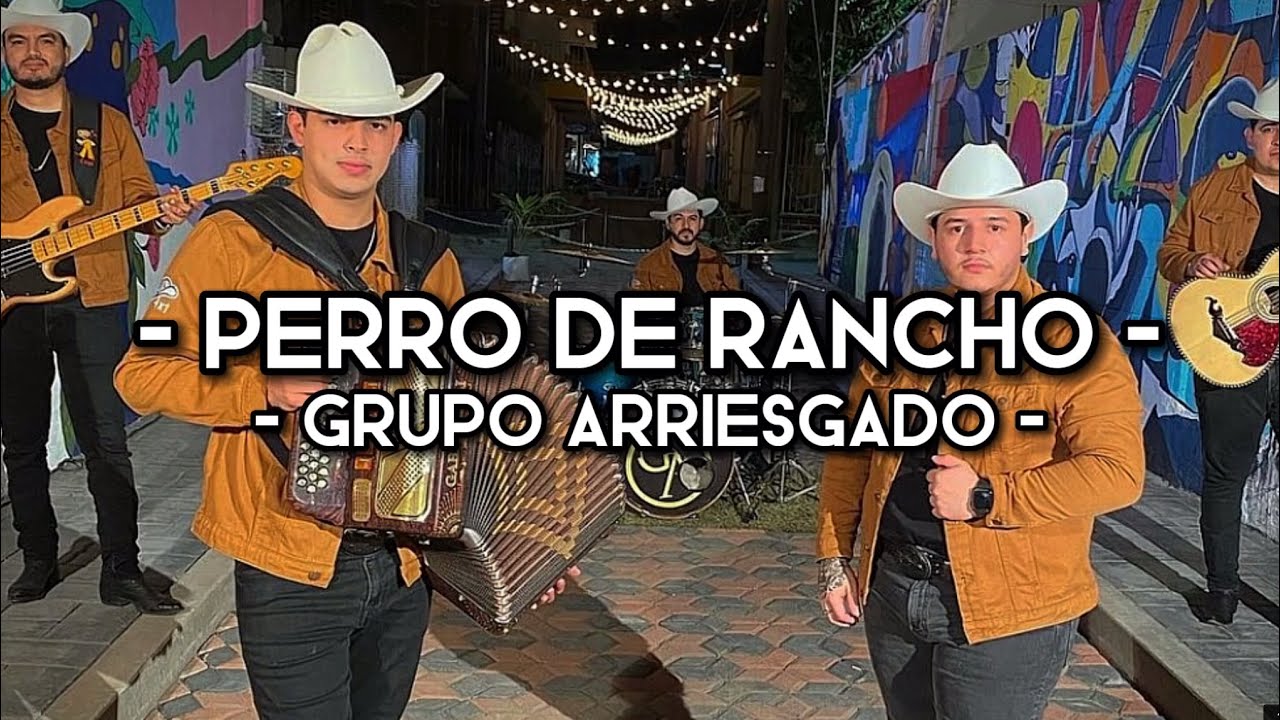 GRUPO ARRIESGADO - PERRO DE RANCHO - EXCLUSIVA - CORRIDOS 2023 - YouTube