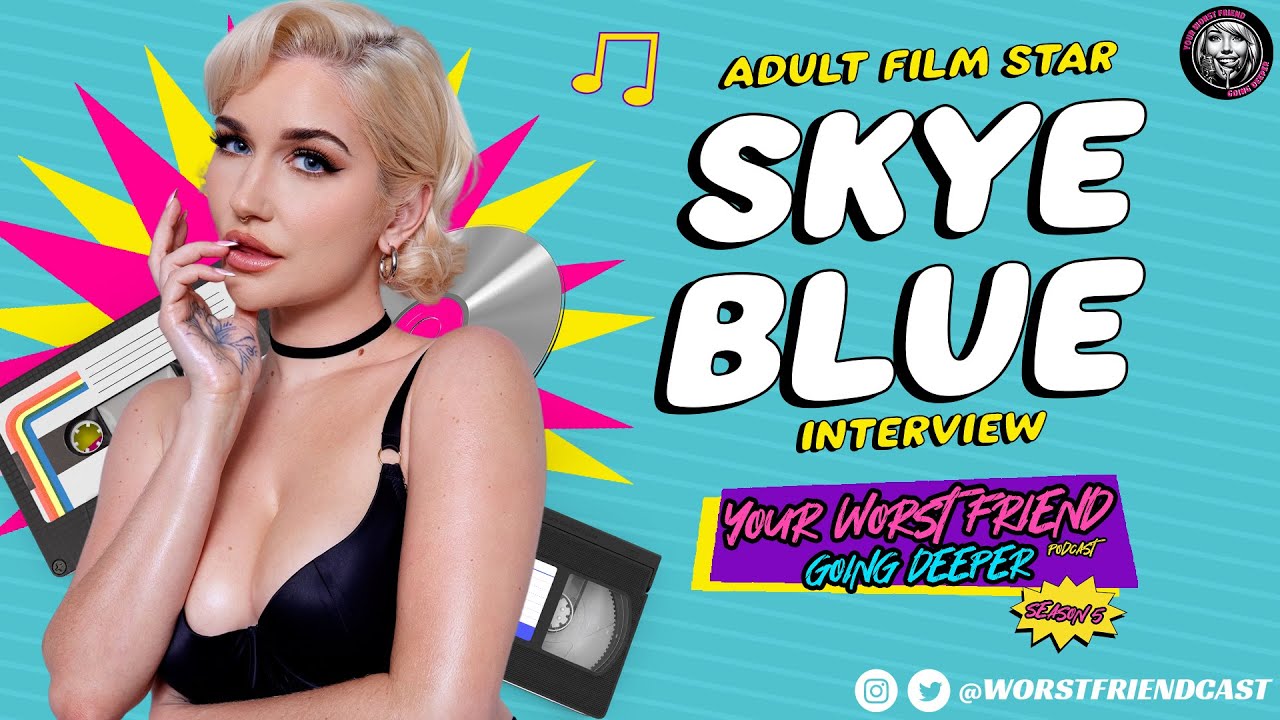 Skye Blue (adult film star) - Your Worst Friend: Going Deeper - Season 5 Episode 11 - YouTube