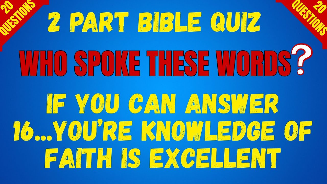 BIBLE QUIZ; WHO SPOKE THESE WORDS? PART 1 - 20 QUESTIONS TO TEST YOU ...