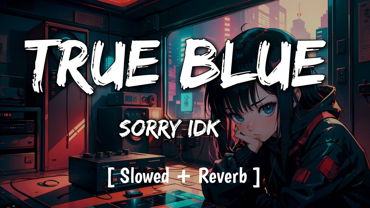 sorry idk - true blue ( Lyrics) - YouTube