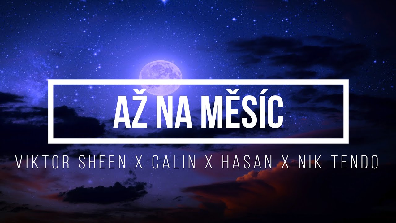 Viktor Sheen x Calin x Hasan x Nik Tendo - Až na měsíc (prod. ivanoff ...
