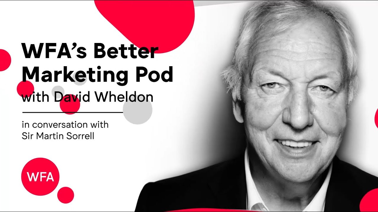 WFA #BetterMarketingPod with David Wheldon | Episode #3: Sir Martin ...