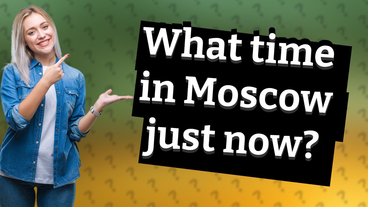 What Time In Moscow Just Now YouTube