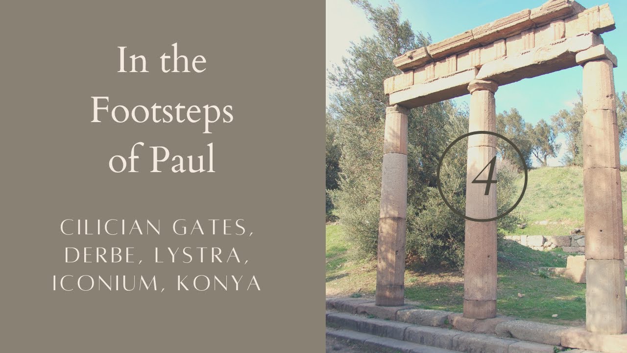 In the Footsteps of Paul -- Cilician Gates, Derbe, Lystra, Iconium ...