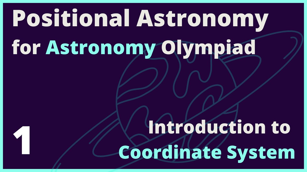 Introduction to Coordinate Systems | Positional Astronomy for Astronomy Olympiad #1 - YouTube
