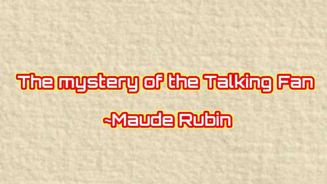 The mystery of the Talking Fan by Maude Rubin - YouTube